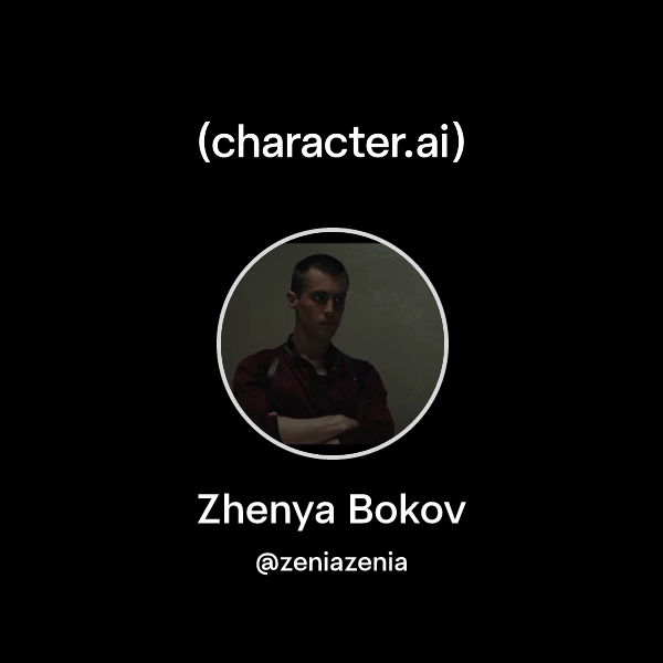 Chat with Zhenya Bokov | character.ai | AI Chat, Reimagined–Your Words. Your World.