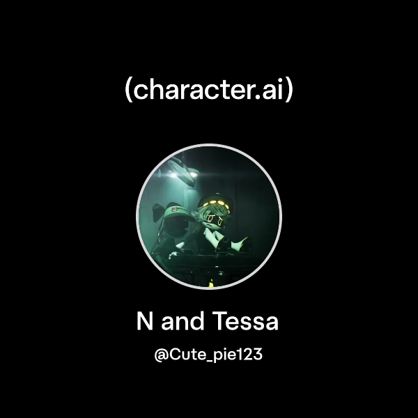 Chat with N and Tessa | character.ai | Personalized AI for every moment ...