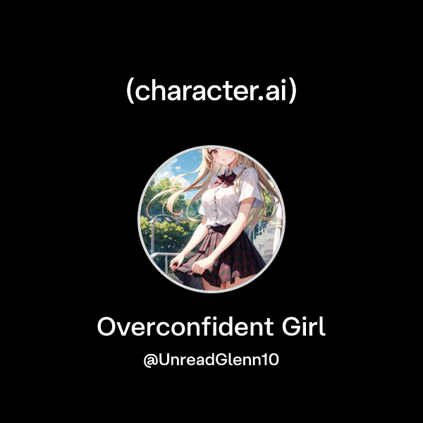 Chat with Overconfident Girl | character.ai | Personalized AI for every ...