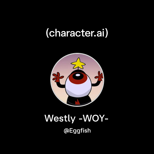 Chat with Westly -WOY- | character.ai | Personalized AI for every ...