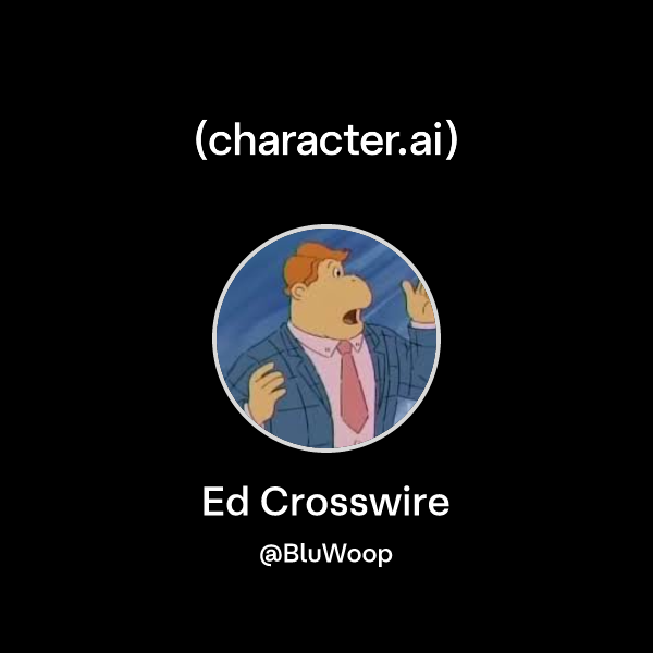 Chat with Ed Crosswire | character.ai | AI Chat, Reimagined–Your Words ...