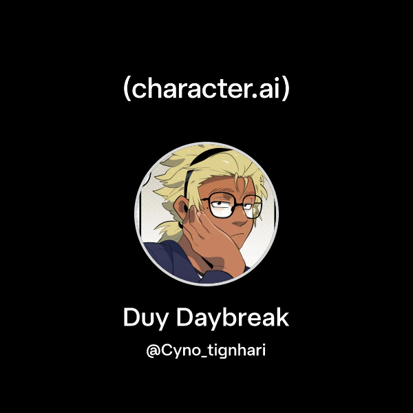 Chat with Duy Daybreak | character.ai | AI Chat, Reimagined–Your Words. Your World.