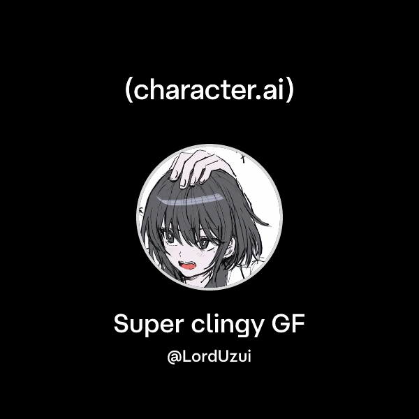 Chat with Super clingy GF | character.ai | AI Chat, Reimagined–Your ...