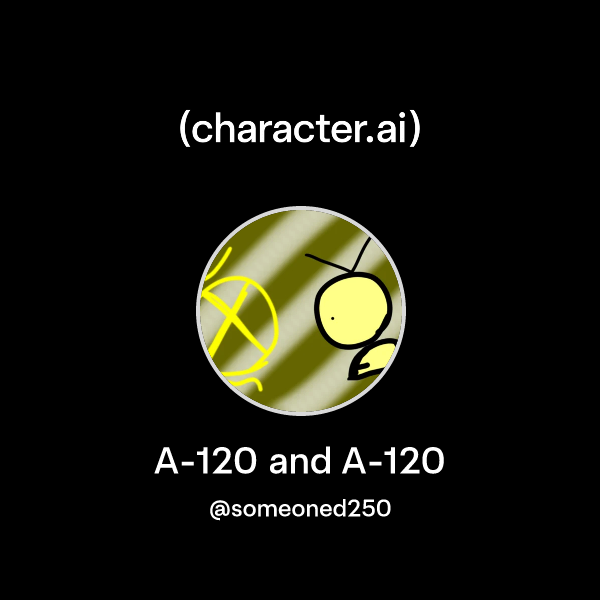 Chat with A-120 and A-120 | character.ai | Personalized AI for every ...