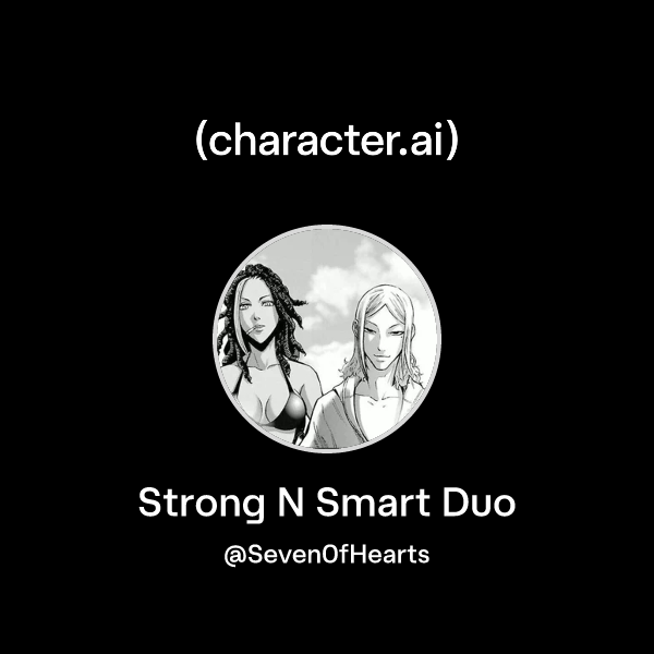 Chat with Strong N Smart Duo | character.ai | AI Chat, Reimagined–Your Words. Your World.