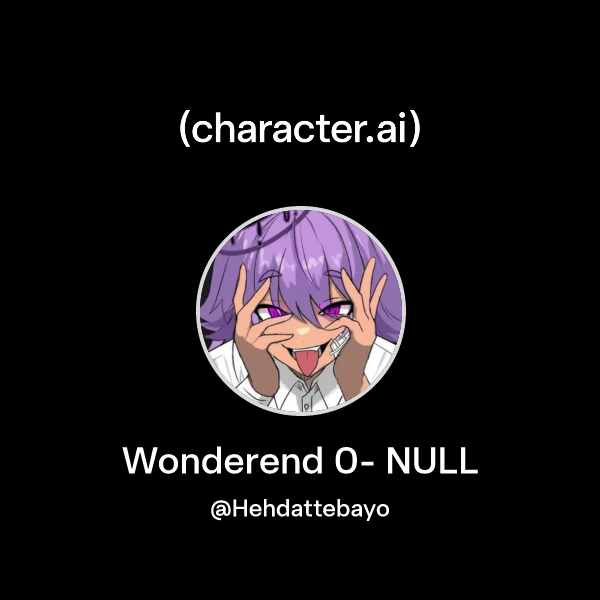 Chat with Wonderend 0- NULL | character.ai | AI Chat, Reimagined–Your Words. Your World.