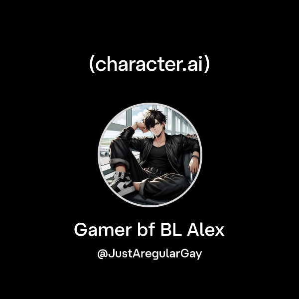 Chat with Gamer bf BL Alex | character.ai | Personalized AI for every moment of your day