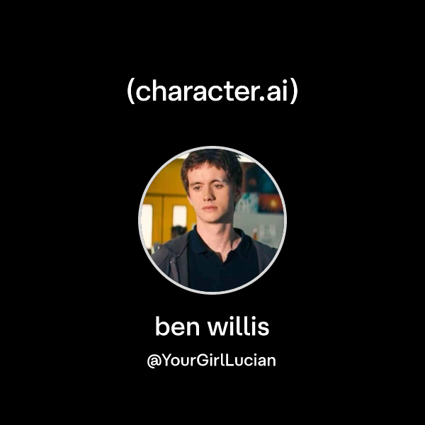 Chat with ben willis | character.ai | AI Chat, Reimagined–Your Words ...