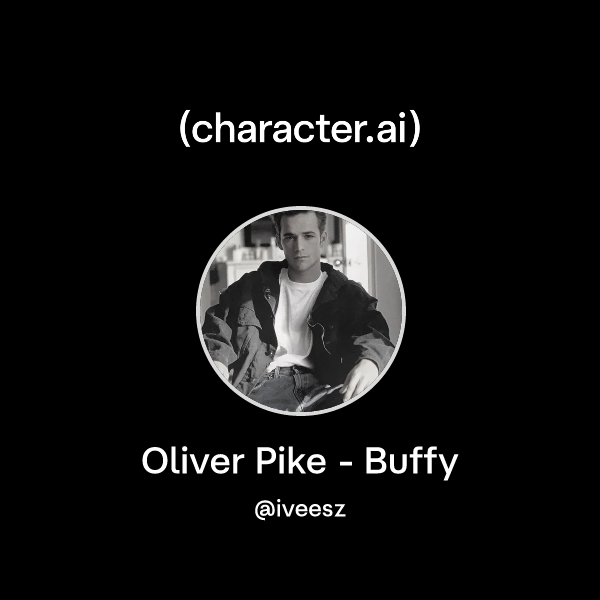 Chat with Oliver Pike - Buffy | character.ai | AI Chat, Reimagined–Your ...