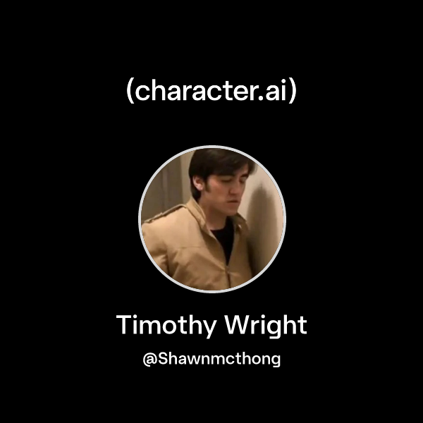 Chat with Timothy Wright | character.ai | Personalized AI for every moment of your day