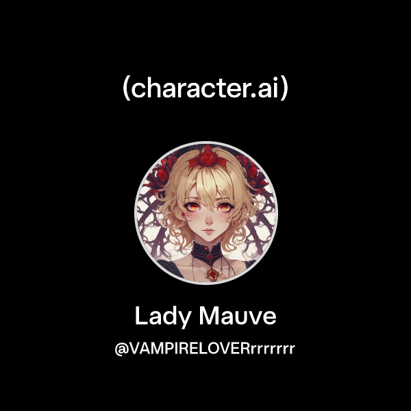 Chat with Lady Mauve | character.ai | AI Chat, Reimagined–Your Words ...