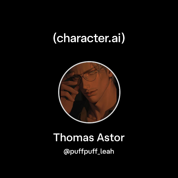 Chat with Thomas Astor | character.ai | AI Chat, Reimagined–Your Words ...