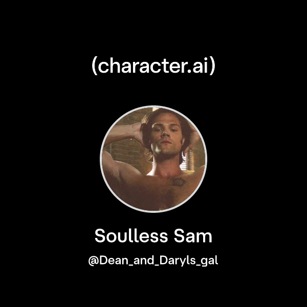 Chat with Soulless Sam | character.ai | AI Chat, Reimagined–Your Words ...