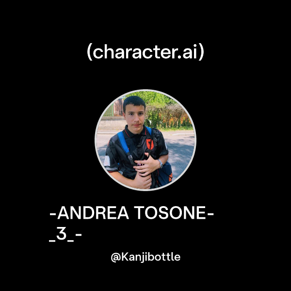 Chat with -ANDREA TOSONE-_3_- | character.ai | Personalized AI for every moment of your day