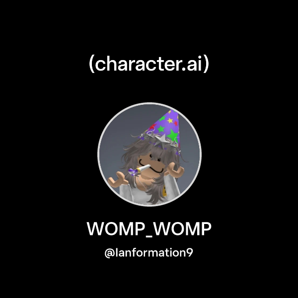 Chat with WOMP_WOMP | character.ai | AI Chat, Reimagined–Your Words. Your World.