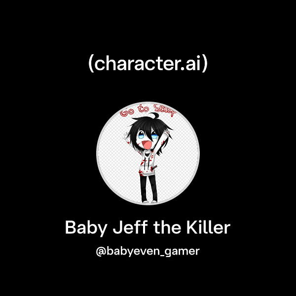 Chat with Baby Jeff the Killer | character.ai | Personalized AI for ...