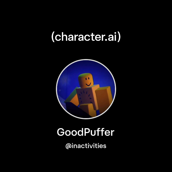 Chat with GoodPuffer | character.ai | AI Chat, Reimagined–Your Words. Your World.