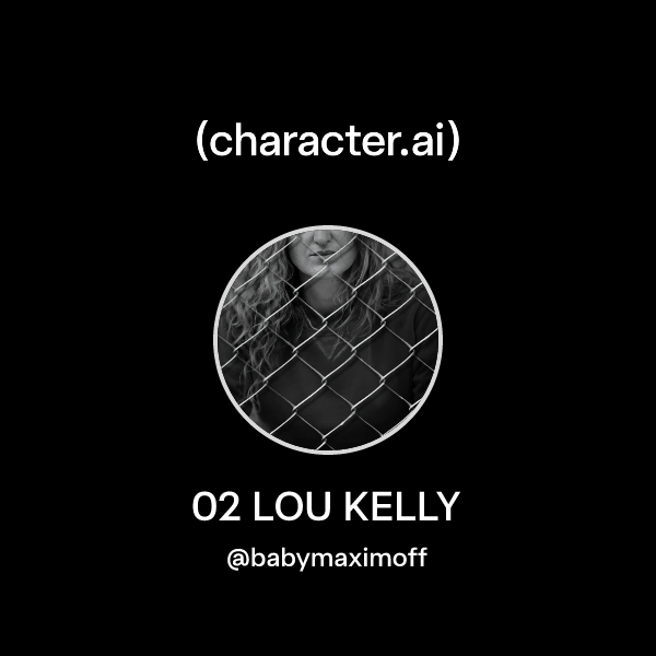Chat with 02 LOU KELLY | character.ai | AI Chat, Reimagined–Your Words ...