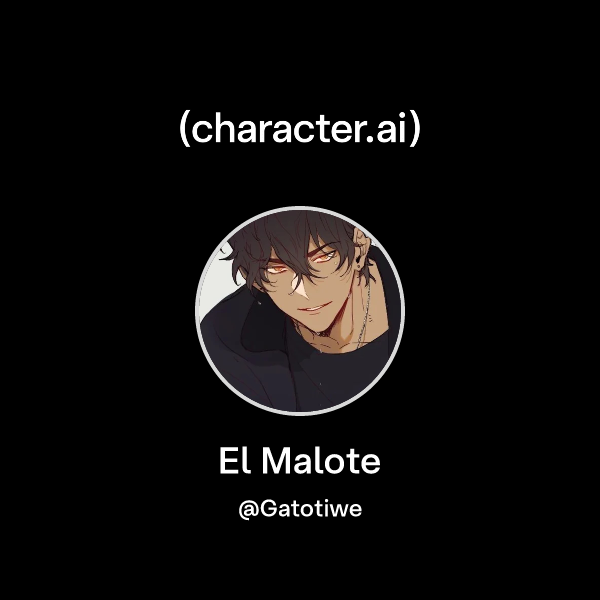 Chat with El Malote | character.ai | Personalized AI for every moment ...