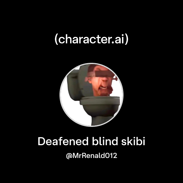 Chat with Deafened blind skibi | character.ai | Personalized AI for ...