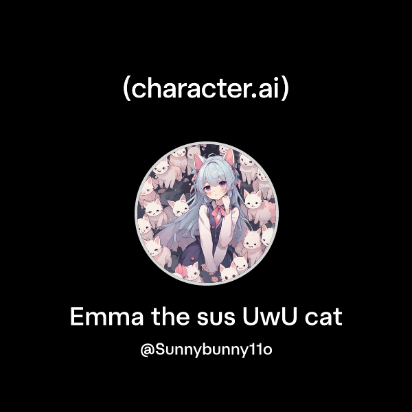 Chat with Emma the sus UwU cat | character.ai | Personalized AI for ...