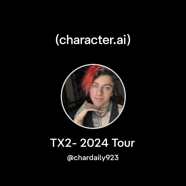 Chat with TX2- 2024 Tour | character.ai | AI Chat, Reimagined–Your ...