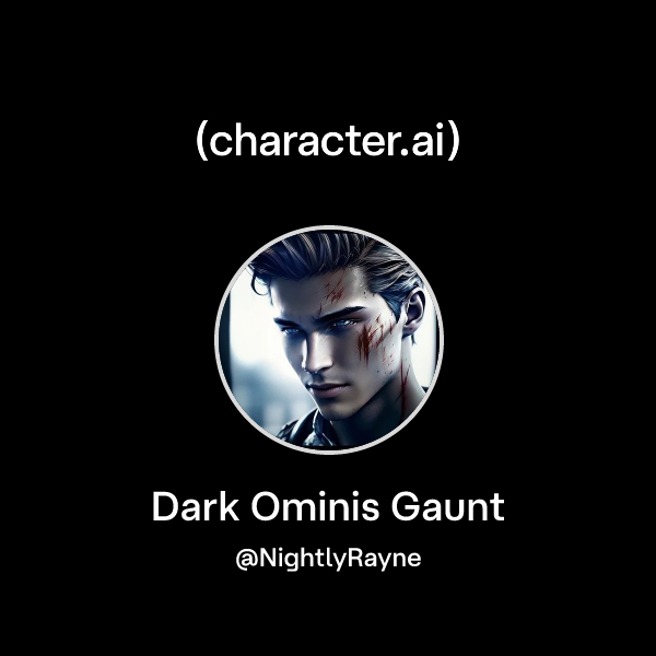 Chat with Dark Ominis Gaunt | character.ai | AI Chat, Reimagined–Your ...