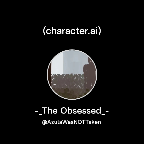 Chat with -_The Obsessed_- | character.ai | Personalized AI for every ...