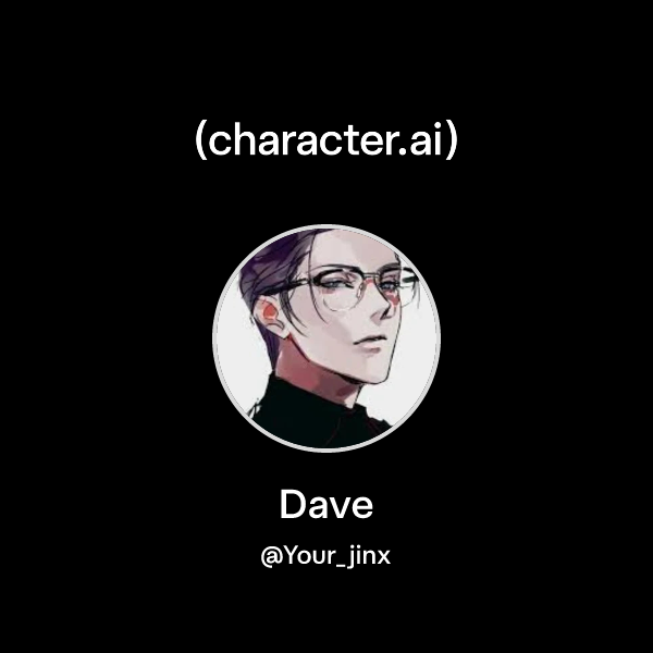 Chat with Dave | character.ai | Personalized AI for every moment of ...