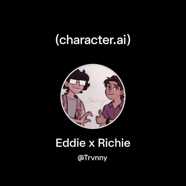 Chat with Eddie x Richie | character.ai | Personalized AI for every moment of your day