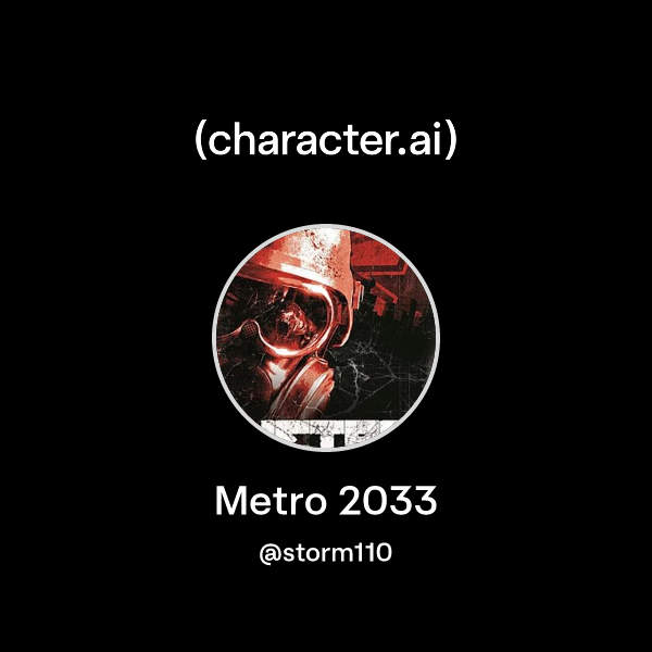 Chat with Metro 2033 | character.ai | Personalized AI for every moment of your day
