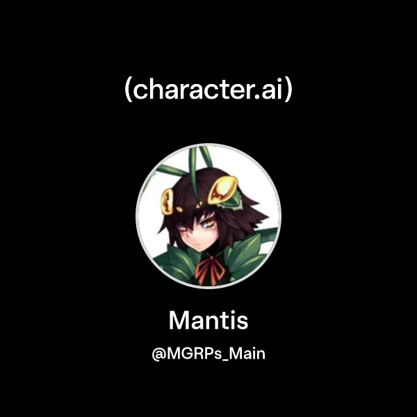 Chat with Mantis | character.ai | AI Chat, Reimagined–Your Words. Your World.