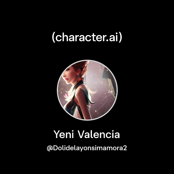 Chat with Yeni Valencia | character.ai | AI Chat, Reimagined–Your Words ...