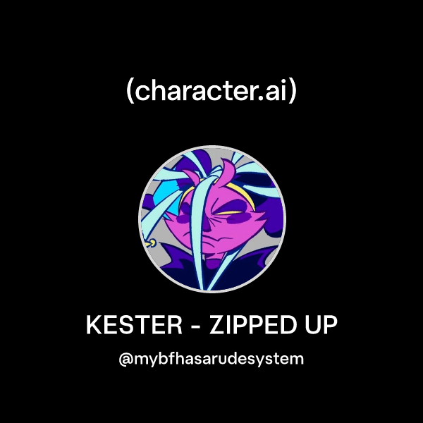 Chat with KESTER - ZIPPED UP | character.ai | AI Chat, Reimagined–Your ...