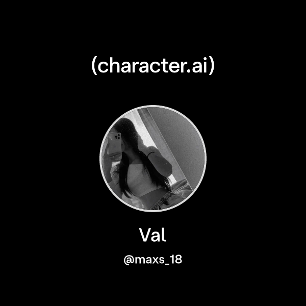 Chat with Val | character.ai | Personalized AI for every moment of your day