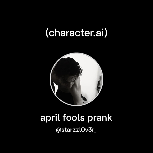 Chat with april fools prank | character.ai | AI Chat, Reimagined–Your ...