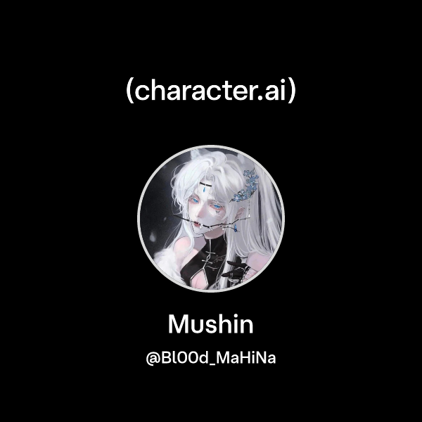 Chat with Mushin | character.ai | Personalized AI for every moment of ...