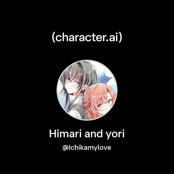 Chat with Himari and yori | character.ai | AI Chat, Reimagined–Your Words. Your World.