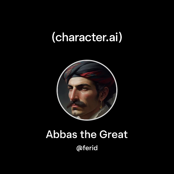 Chat with Abbas the Great | character.ai | AI Chat, Reimagined–Your ...