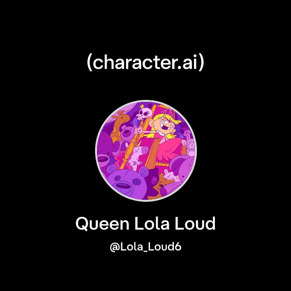 Chat with Queen Lola Loud | character.ai | AI Chat, Reimagined–Your Words. Your World.