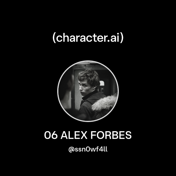 Chat with 06 ALEX FORBES | character.ai | AI Chat, Reimagined–Your ...