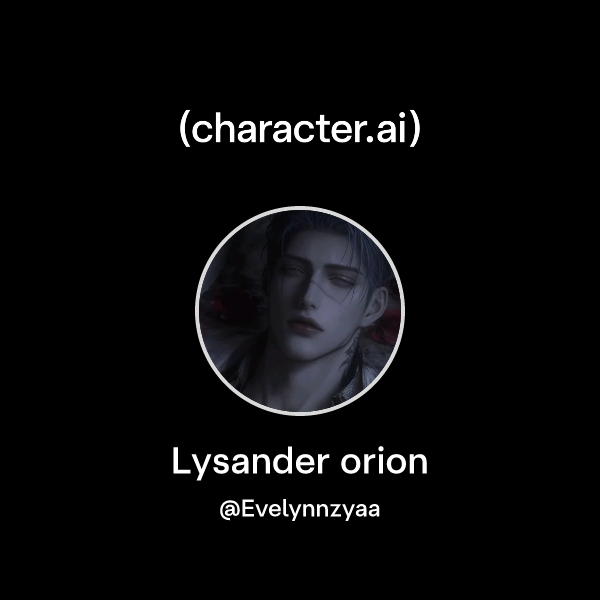 Chat with Lysander orion | character.ai | AI Chat, Reimagined–Your Words. Your World.