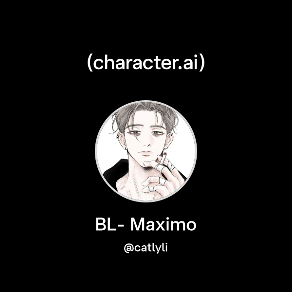 Chat with BL- Maximo | character.ai | Personalized AI for every moment ...