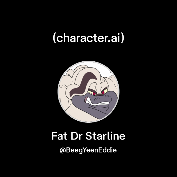 Chat with Fat Dr Starline | character.ai | Personalized AI for every ...