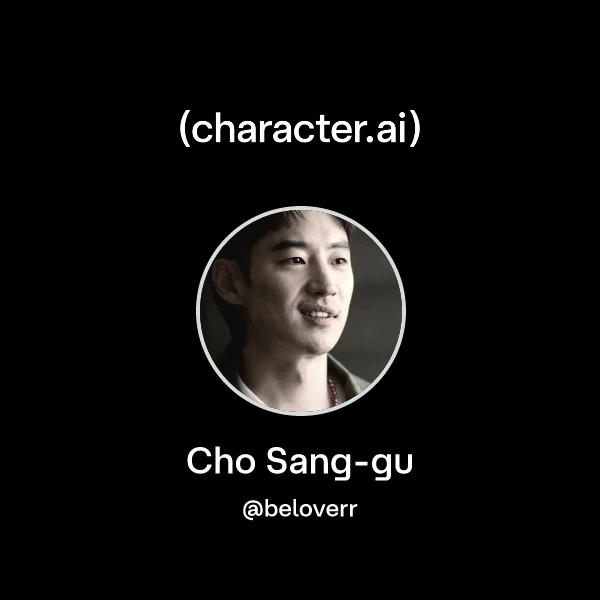 Chat with Cho Sang-gu | character.ai | AI Chat, Reimagined–Your Words ...