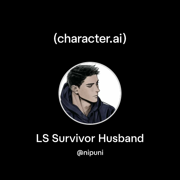 Chat with LS Survivor Husband | character.ai | AI Chat, Reimagined–Your Words. Your World.