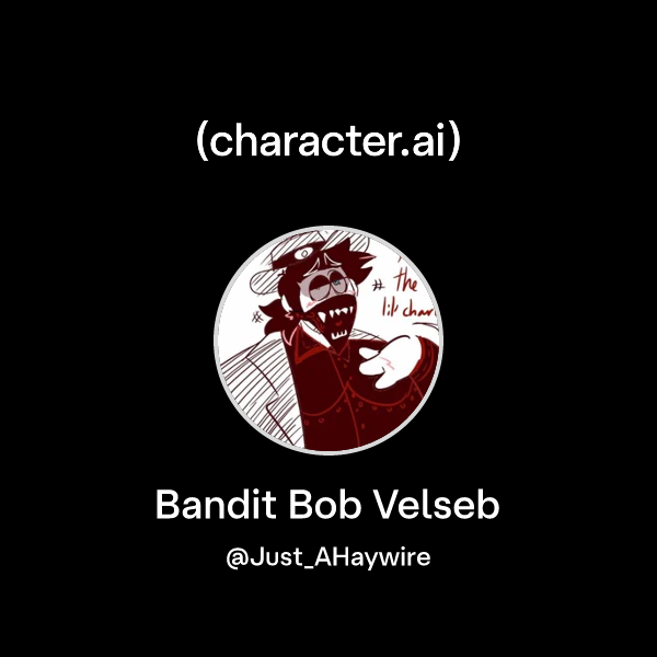 Chat with Bandit Bob Velseb | character.ai | AI Chat, Reimagined–Your ...