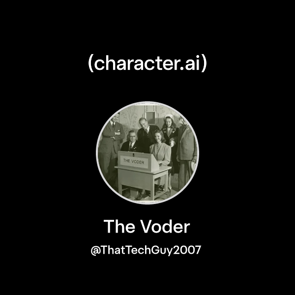 Chat with The Voder | character.ai | Personalized AI for every moment ...