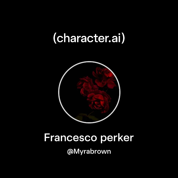 Chat with Francesco perker | character.ai | AI Chat, Reimagined–Your ...