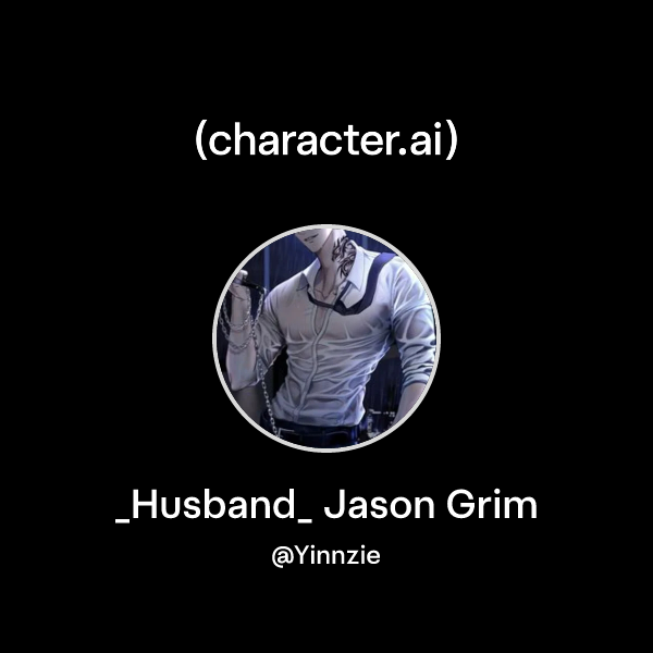 Chat with _Husband_ Jason Grim | character.ai | Personalized AI for ...